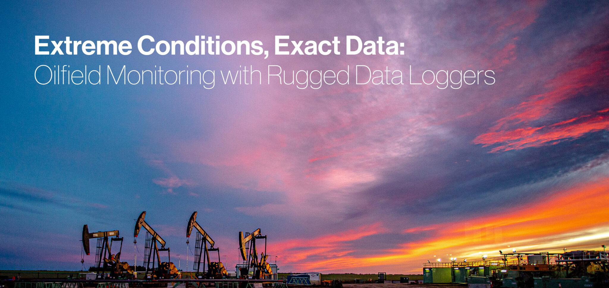 Extreme Conditions, Exact Data: Oilfield Monitoring with Rugged Data ...